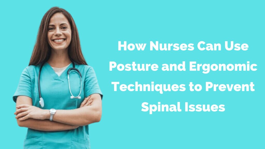 How Nurses Can Use Posture And Ergonomic Techniques To Prevent Spinal ...